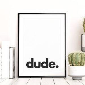 Dude. Printable Wall Art, Minimalistic Typography Poster, Black & White ...