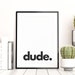 Dude. Printable Wall Art, Minimalistic Typography Poster, Black & White ...