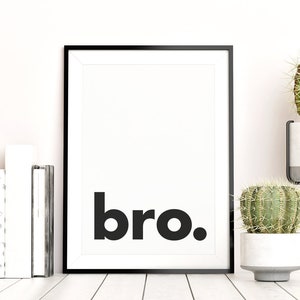 Bro. Printable Wall Art, Minimalistic Typography Poster, Black & White ...