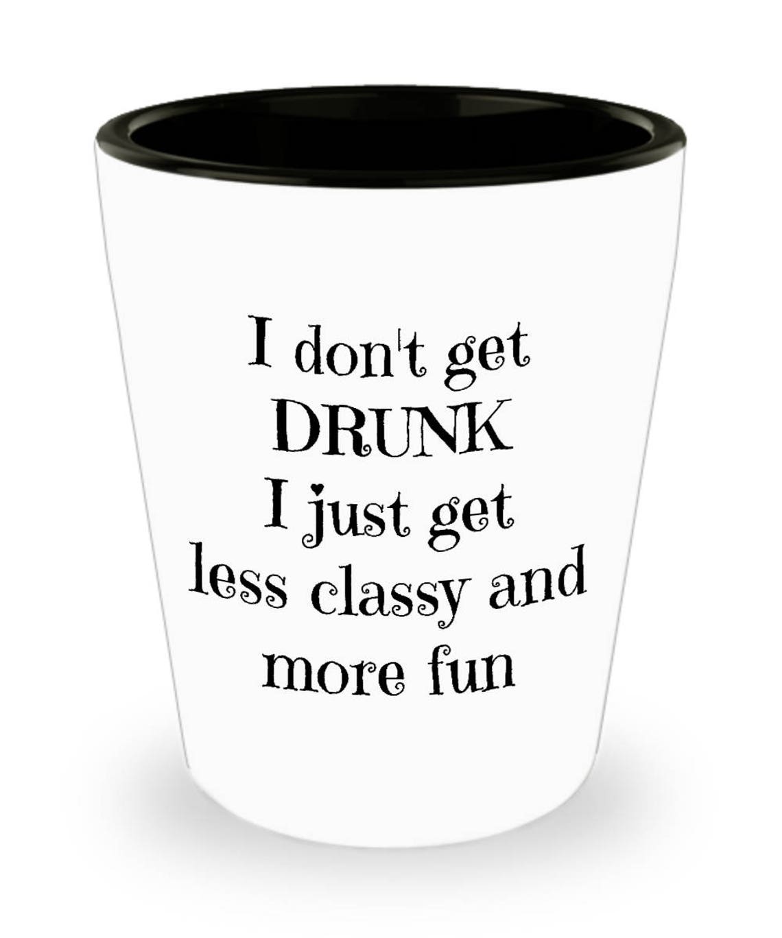Funny Shot Glass I Don't Get Drunk I Just Get Less - Etsy