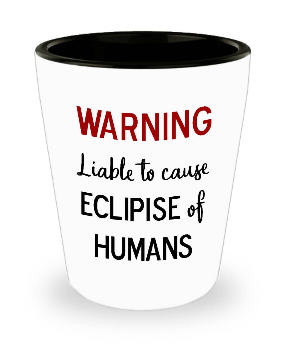 Warning Liable to Cause Eclipse of Humans Shot Glass Funny - Etsy