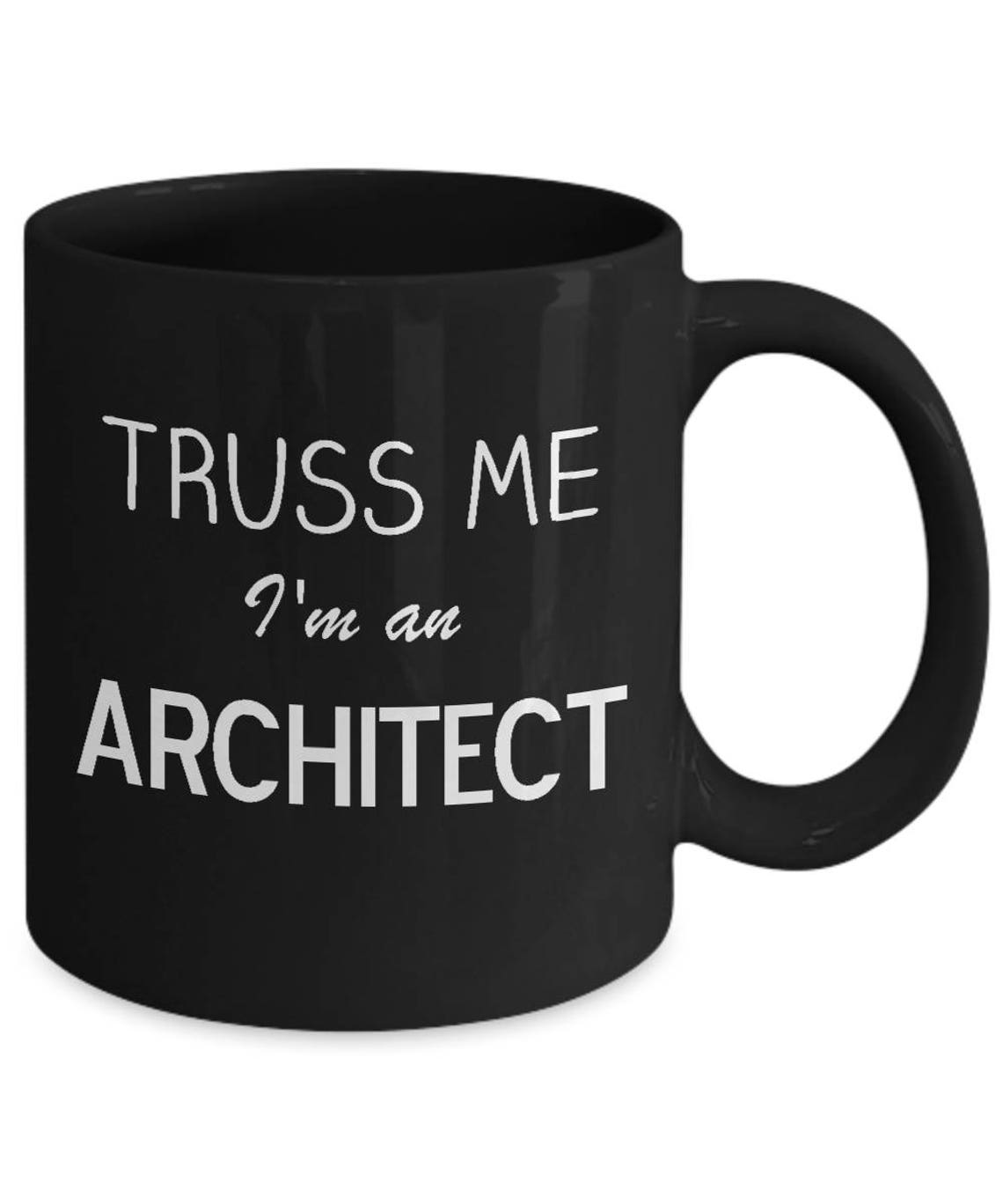 Architect Gift, Architect Mug Truss Me, I'm an Architect Coffee Mug and ...