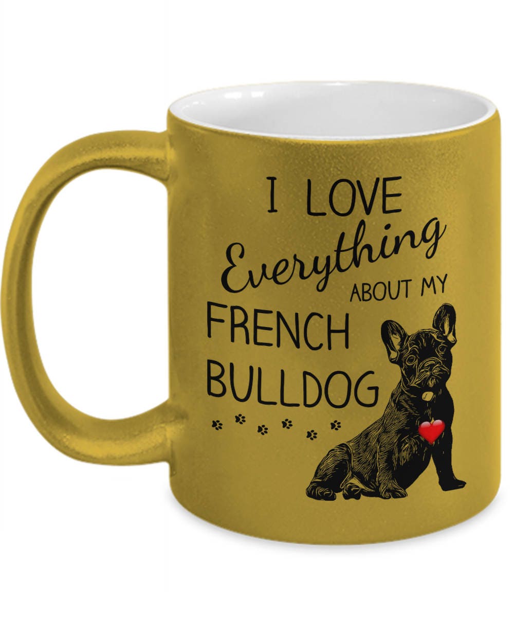 French Bulldog Mug Bulldog Cup I Love Everything About - Etsy