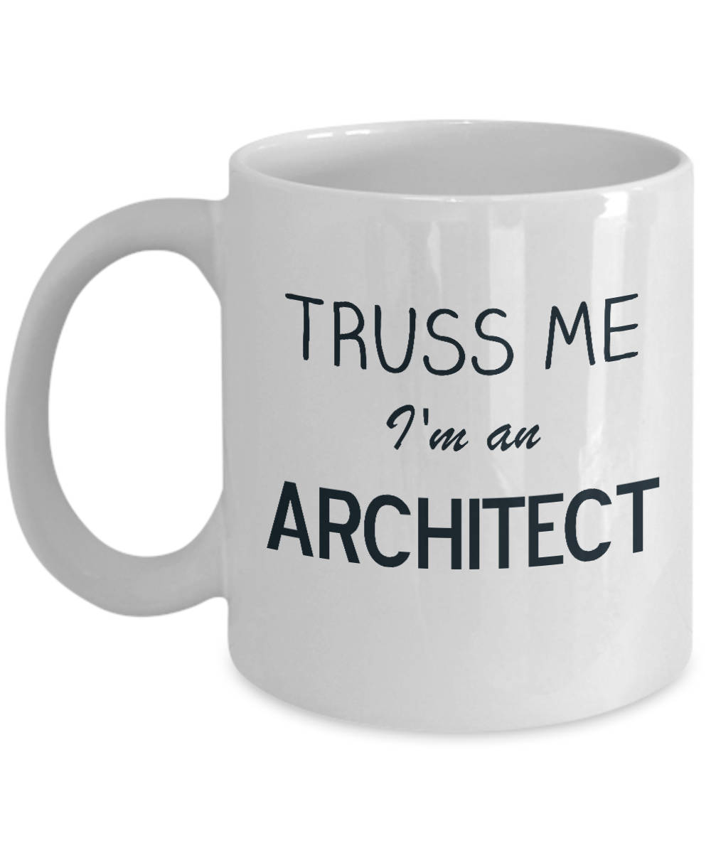 Architect Gift, Architect Mug Truss Me, I'm an Architect Coffee Mug and ...