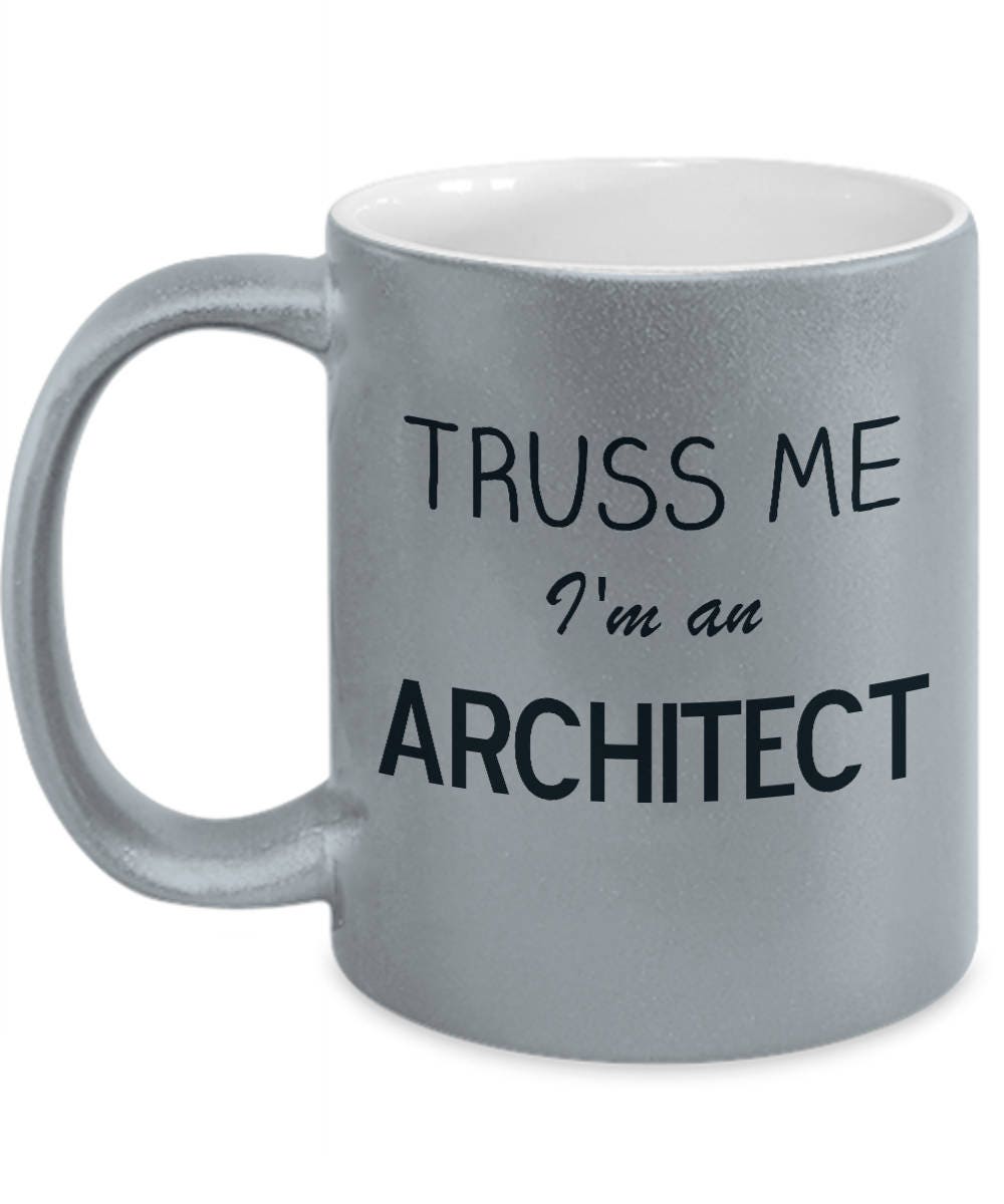 Architect Gift, Architect Mug Truss Me, I'm an Architect Coffee Mug and ...