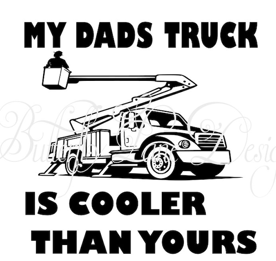 Lineman My Dads Truck Is Bigger Than Yours Svg File Only Etsy