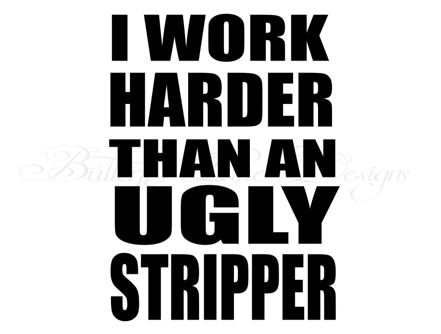 I Work Harder Than an Ugly Stripper SVG File - Etsy Canada