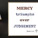 Bible Verse Print, James 2:13, Mercy Triumphs Over Judgement, Scripture ...