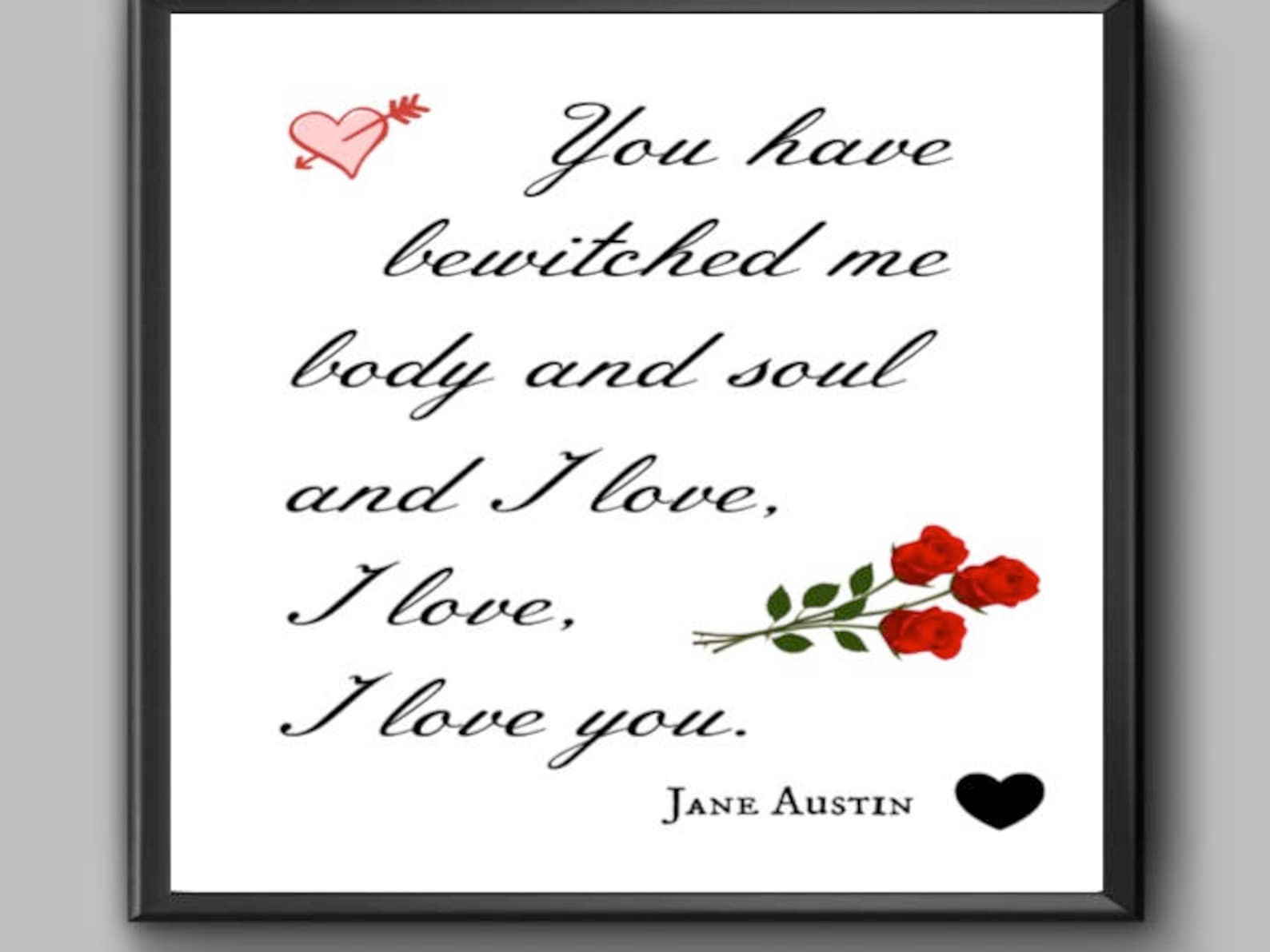 Jane Austin Print You Have Bewitched Me Body And Soul And I Love You jane-austin-print-you-have-bewitched-me-body-and-soul-and-i-love-you