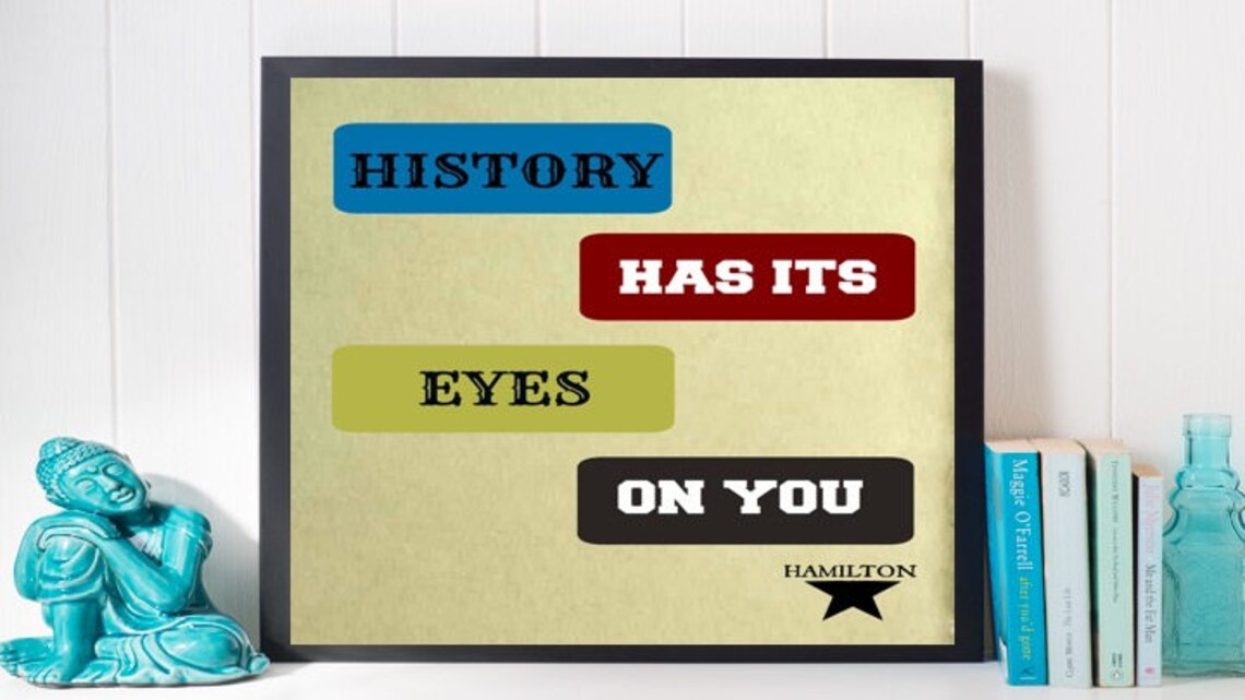 Hamilton Digital Prints, History Has Its Eyes on You, Hamilton Musical ...