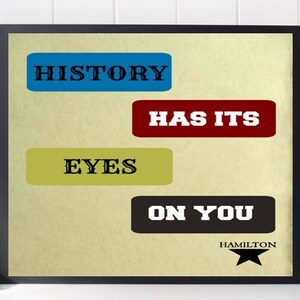 Hamilton Digital Prints, History Has Its Eyes on You, Hamilton Musical ...
