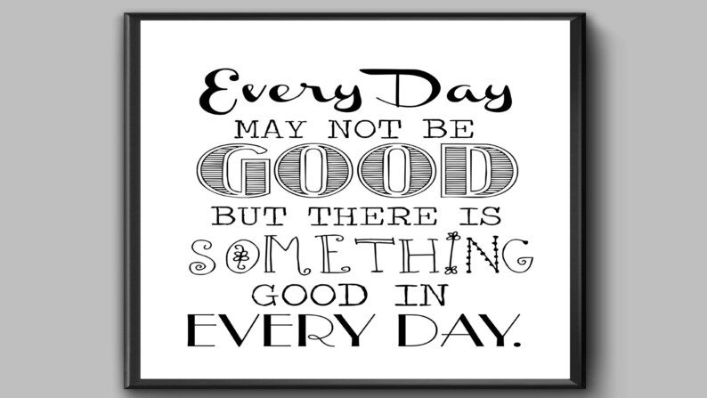 Motivational Print, Every Day May Not Be Good, but There is Something ...