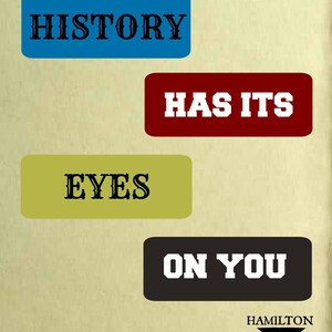 Hamilton Digital Prints, History Has Its Eyes on You, Hamilton Musical ...