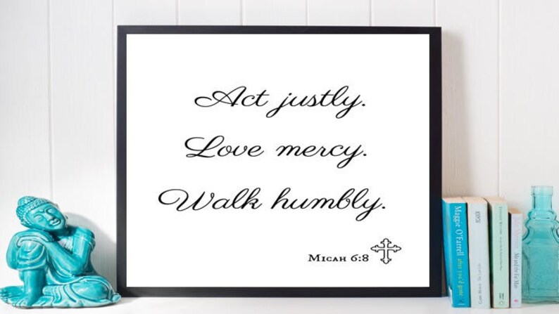 Bible Verse Print, Micah 6:8, Act Justly, Love Mercy, Walk Humbly ...