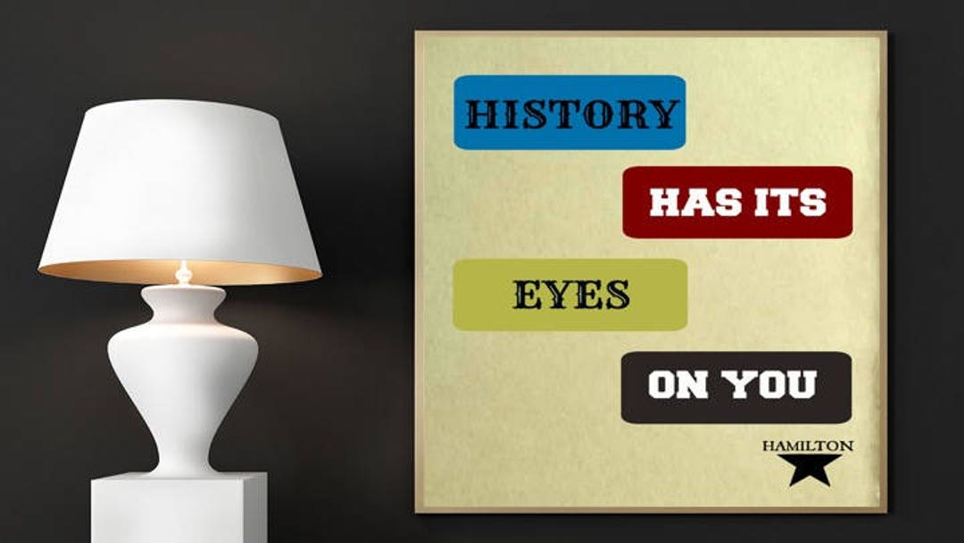 Hamilton Digital Prints, History Has Its Eyes on You, Hamilton Musical ...