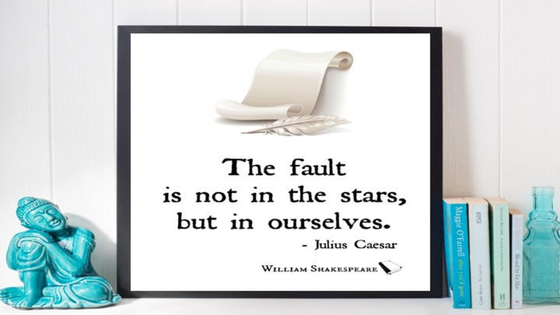 William Shakespeare Print, the Fault is Not in the Stars, but in ...