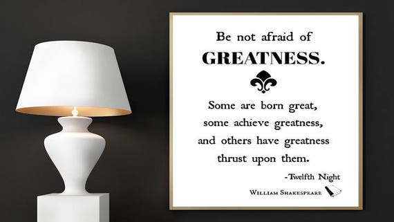 Some Achieve Greatness Quote Be Not Afraid Of Greatness William