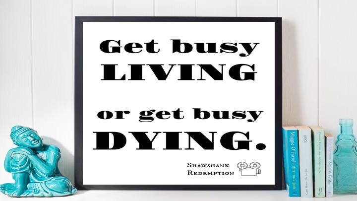 Shawshank Redemption Print, Get Busy Living, Get Busy Dying, Movie ...