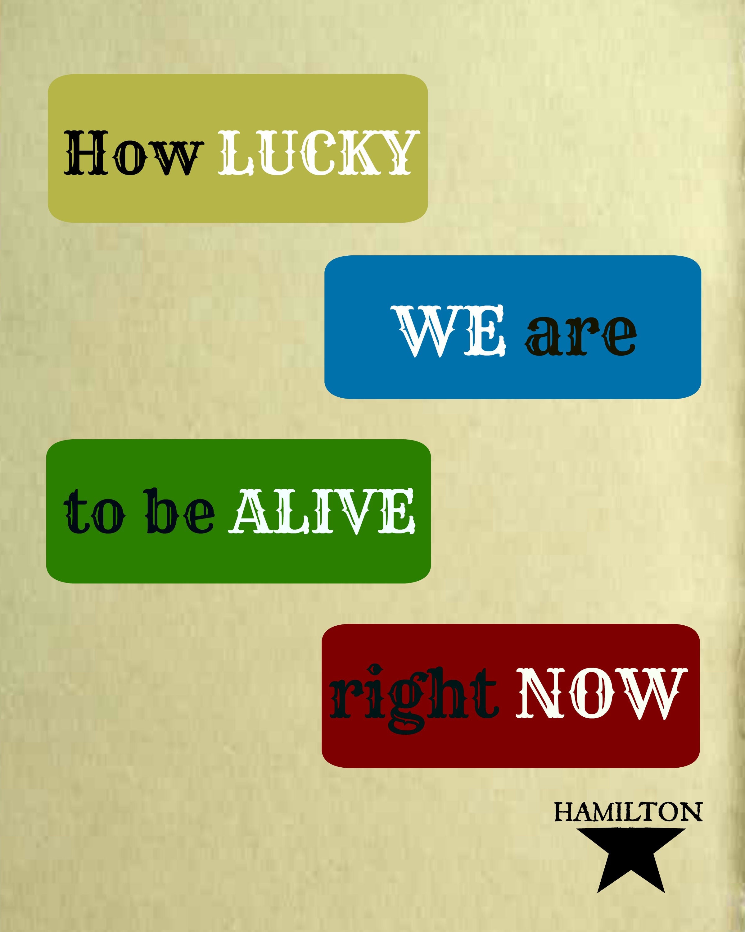 Hamilton Digital Prints, How Lucky We Are to Be Alive, Hamilton Musical ...