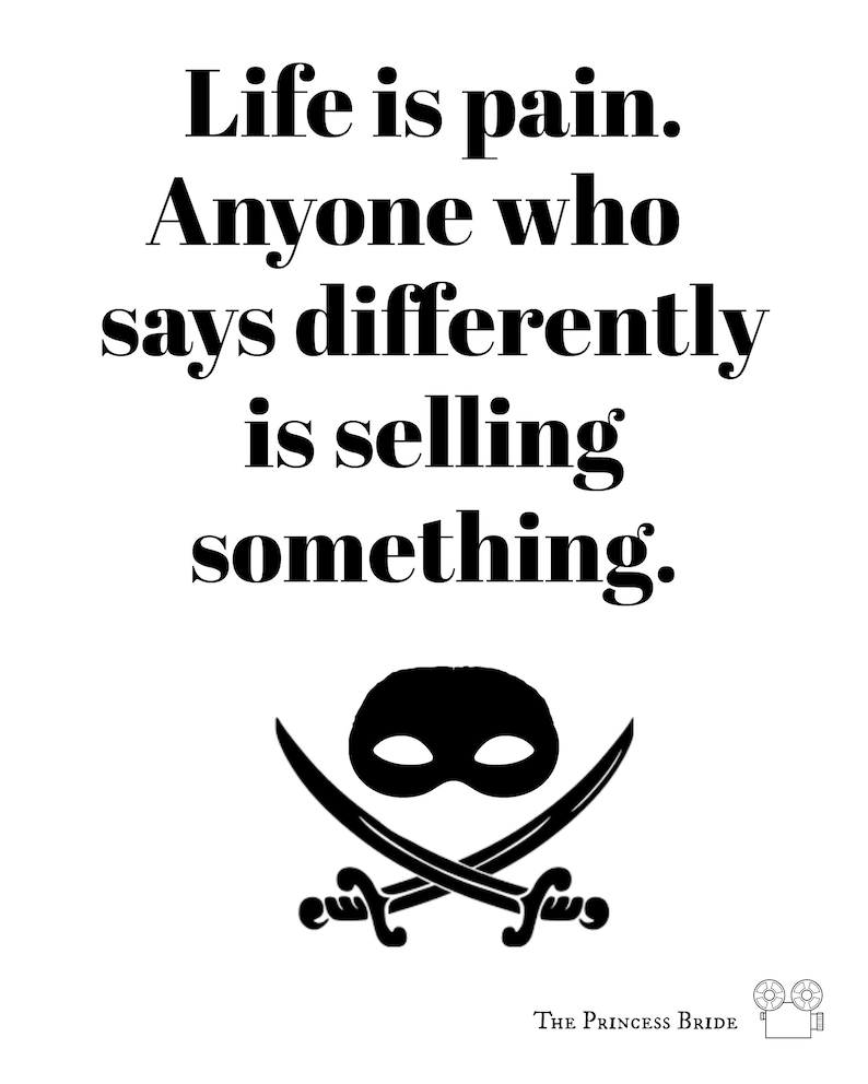 Life is Pain, Anyone Who Says Differently is Selling Something, Movie ...