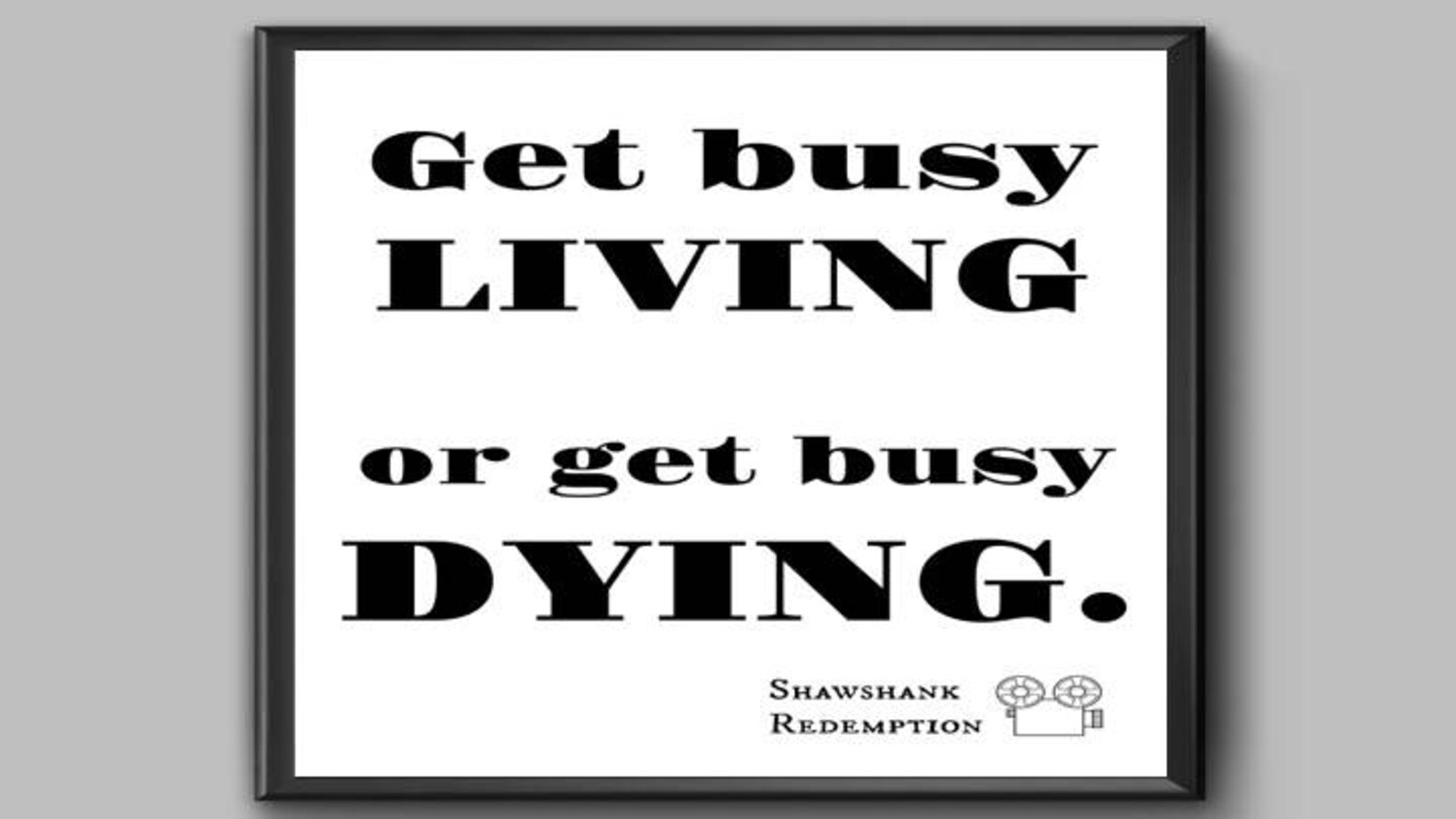Shawshank Redemption Print, Get Busy Living, Get Busy Dying, Movie ...