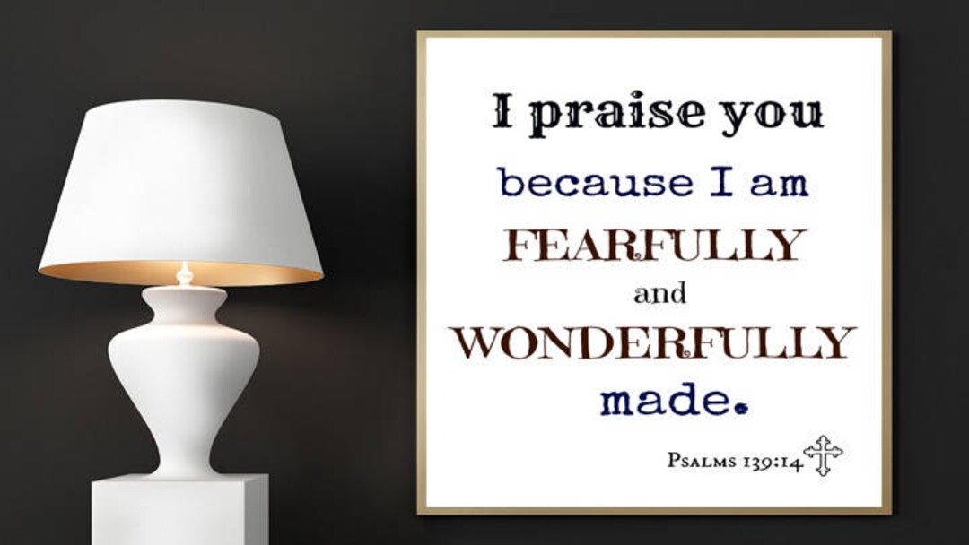 Bible Verse Print, Psalms 139:14, I Praise You Because I Am Fearfully ...
