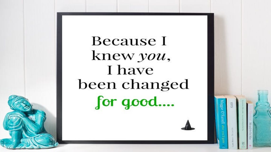 Wicked Digital Print, Because I Knew You, I Have Been Changed for Good ...
