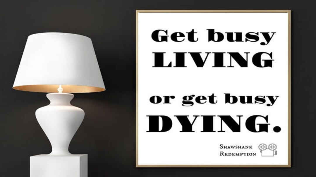 Shawshank Redemption Print, Get Busy Living, Get Busy Dying, Movie Quote Print, Stephen King ...