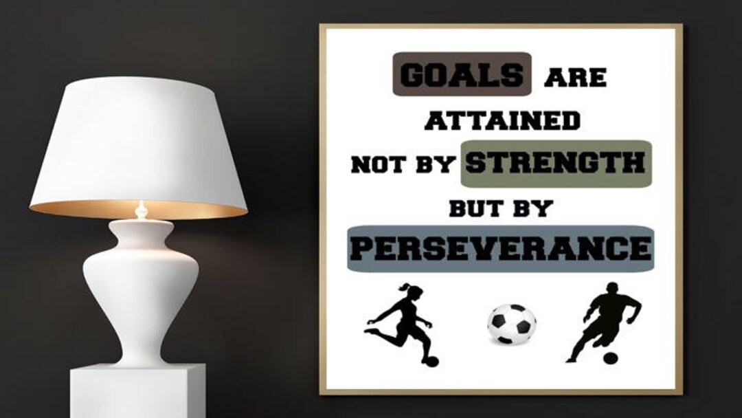 Soccer Print, Goals Are Attained Not by Strength but by Perseverance ...