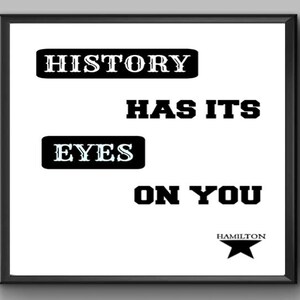 Hamilton Digital Prints, History Has Its Eyes on You, Hamilton Musical ...