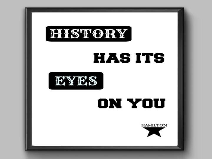 Hamilton Digital Prints, History Has Its Eyes on You, Hamilton Musical ...