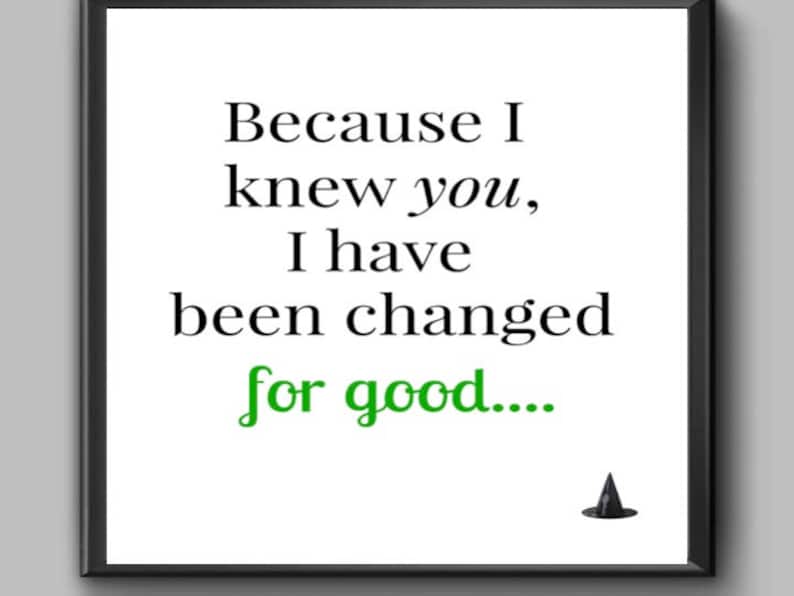 Wicked Digital Print, Because I Knew You, I Have Been Changed for Good ...