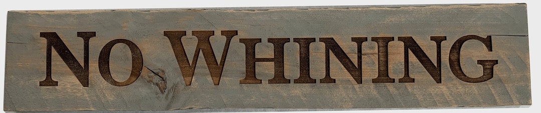 No Whining! Engraved Wooden Sign - Etsy