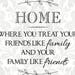 Home: Where You Treat Your Friends Like Family and Your Family Like ...