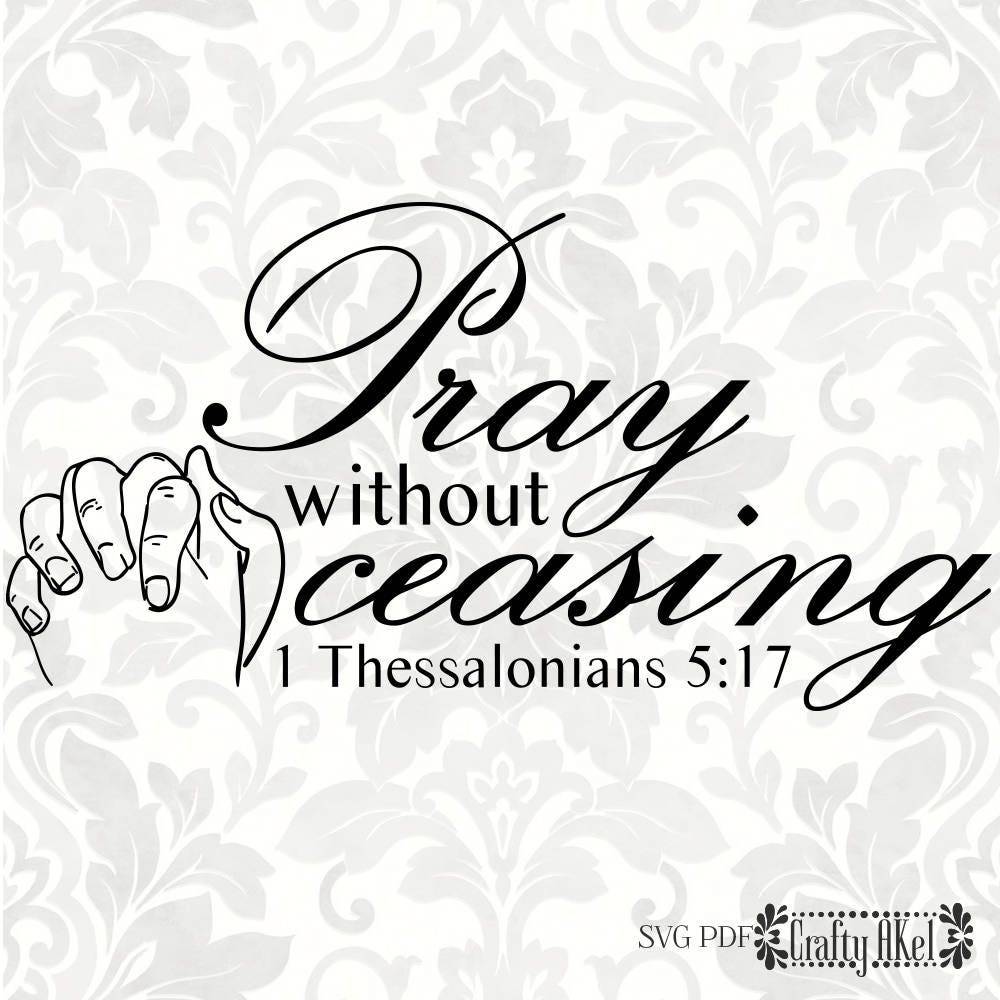 1 Thessalonians 5:17 Pray Without Ceasing SVG, PDF, Digital File Vector ...