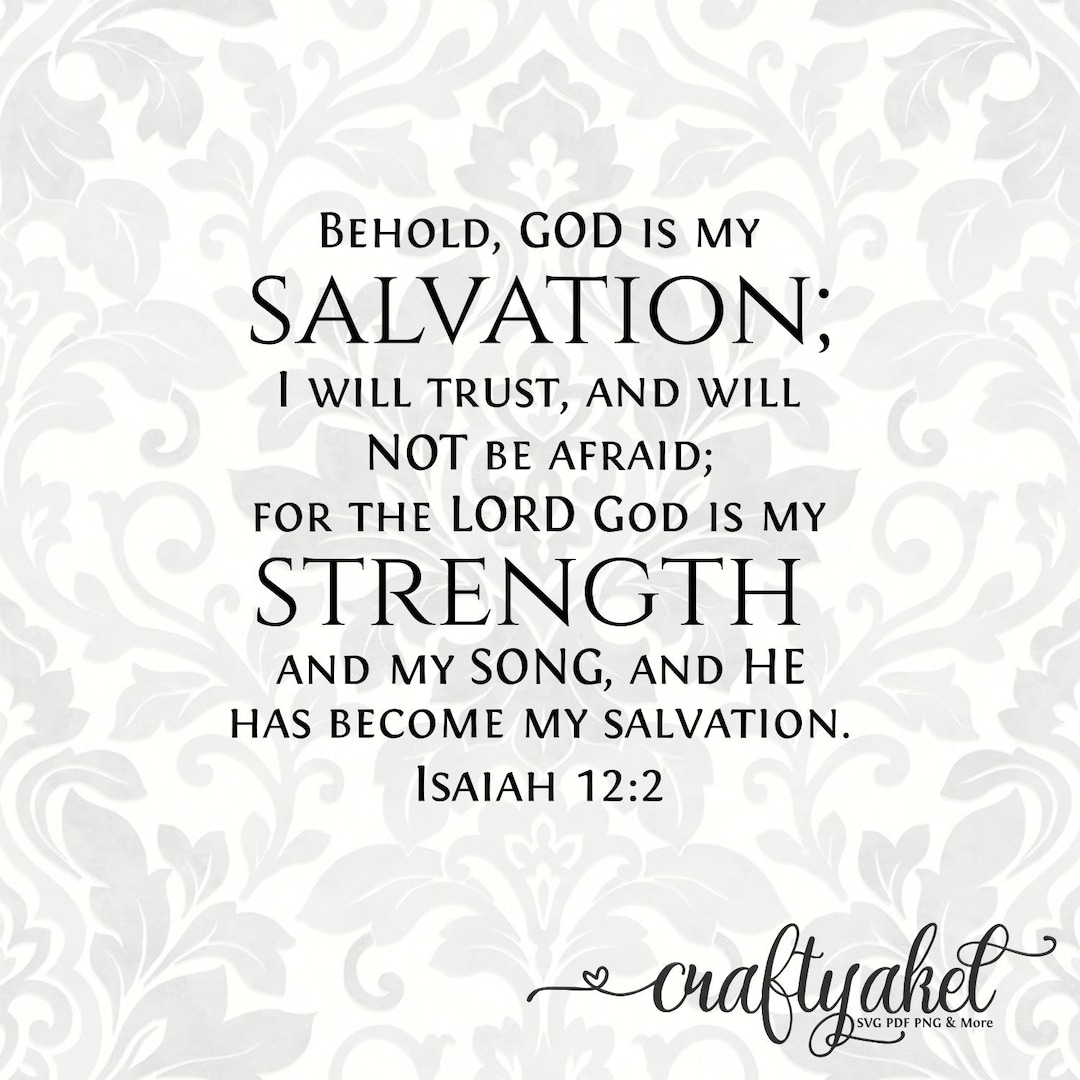 Isaiah 12:2 Behold, God is My Salvation; I Will Trust, and Will Not Be ...