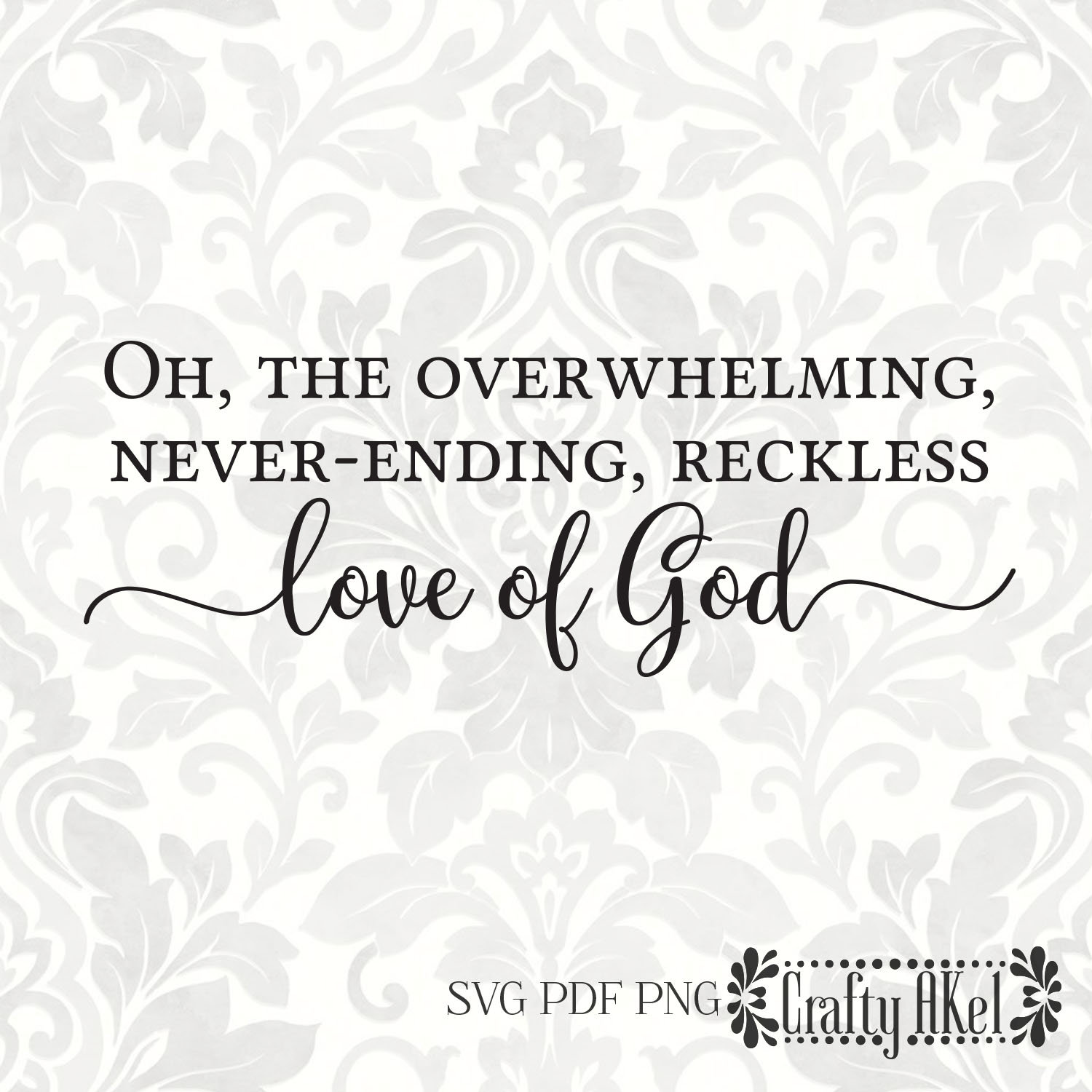 Oh, the Overwhelming, Never-ending, Reckless Love of God (SVG, PDF, PNG ...