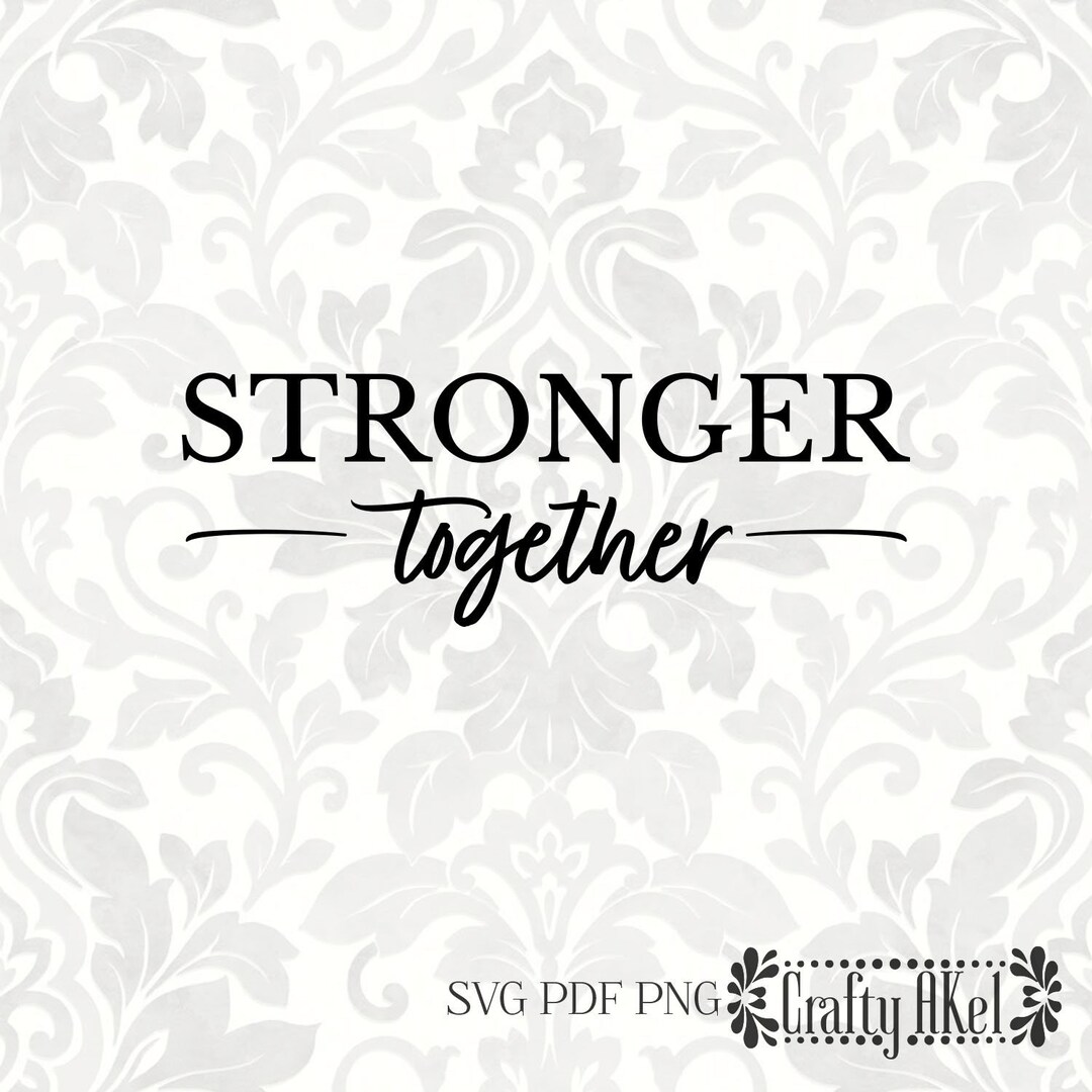 Stronger Together (SVG, PDF, PNG Digital File Vector Graphic) - Etsy