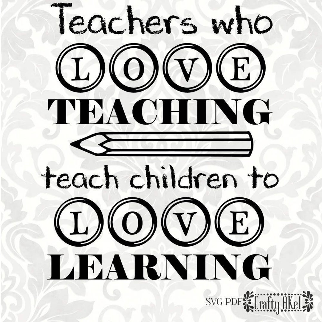 Teacher Svg - Teachers Who Love Teaching Teach Children to Love ...
