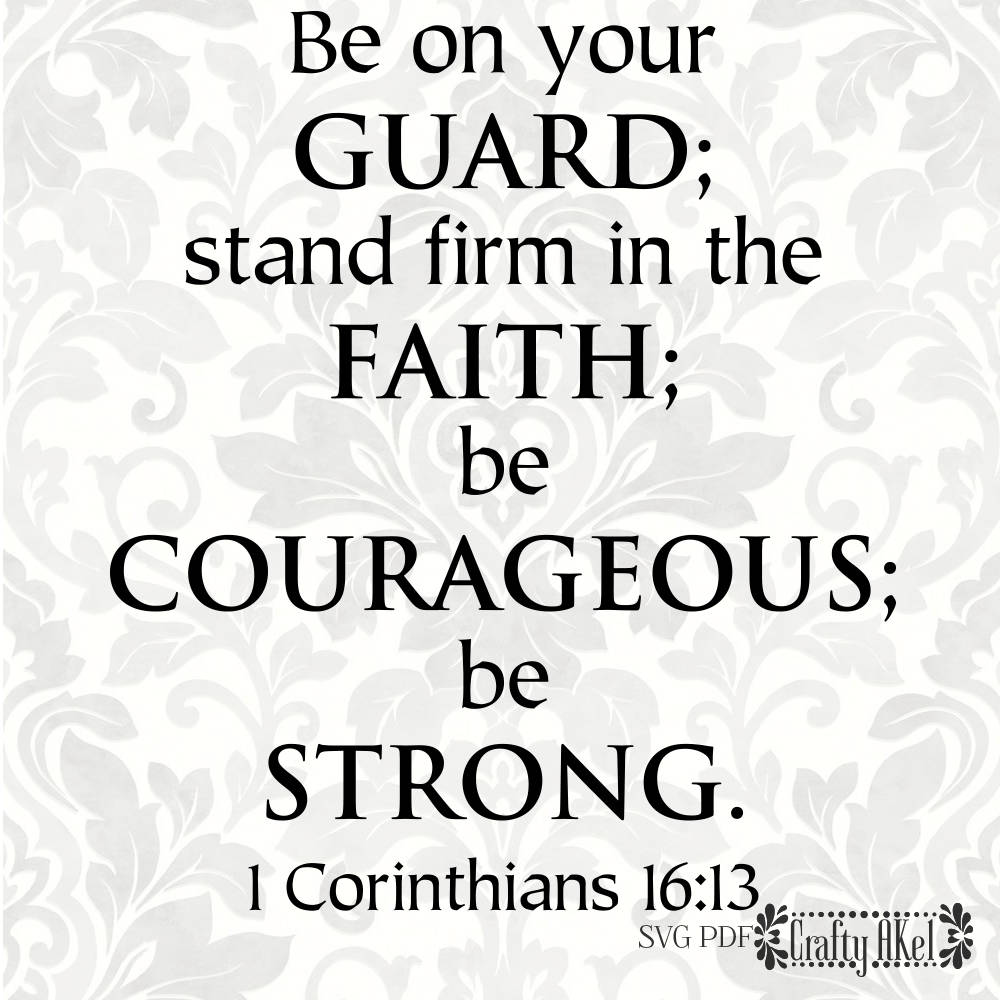 Be on Your Guard Stand Firm in the Faith Be Courageous Be Strong. 1 ...