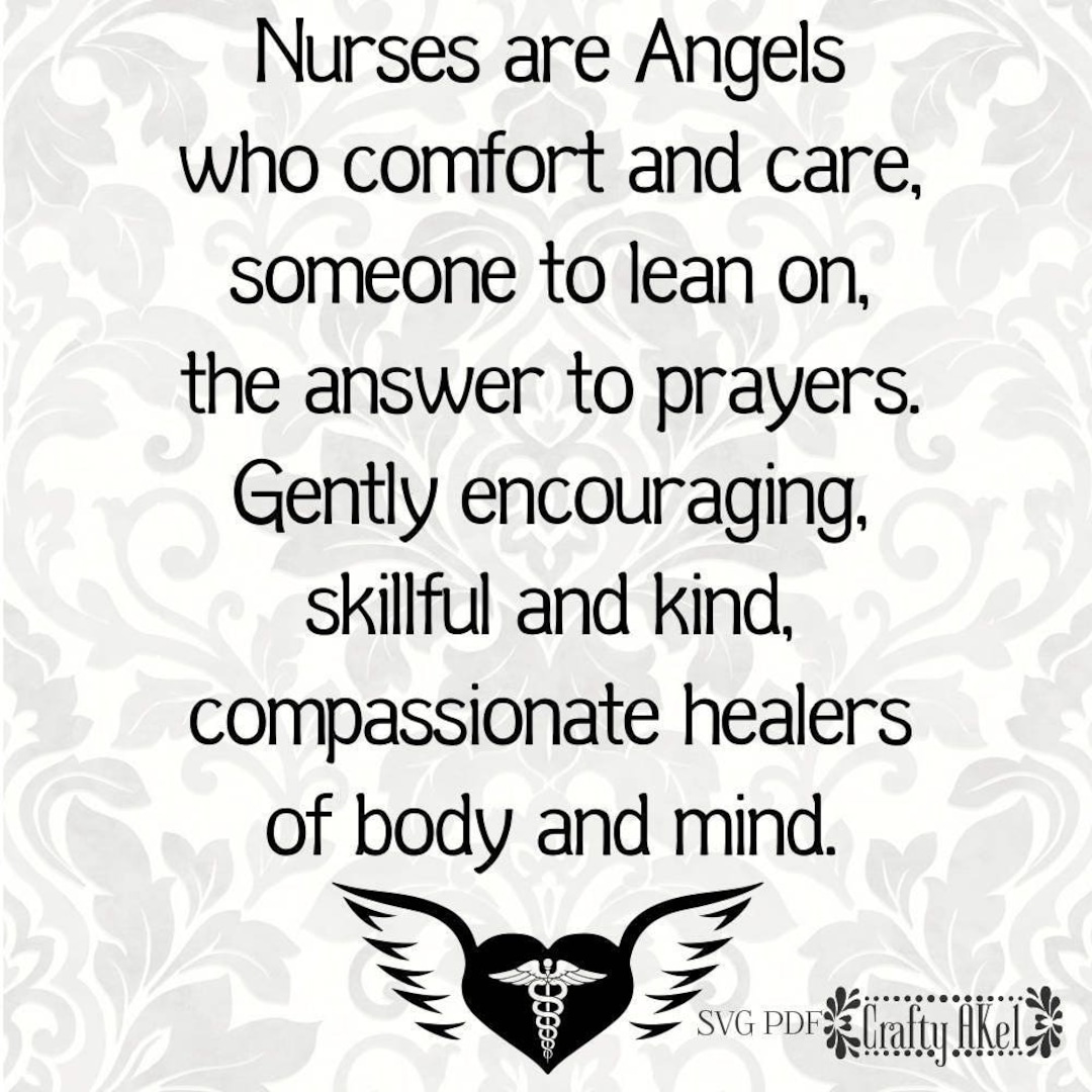 Nurses Are Angels Who Comfort and Care, Someone to Lean On, the Answer ...