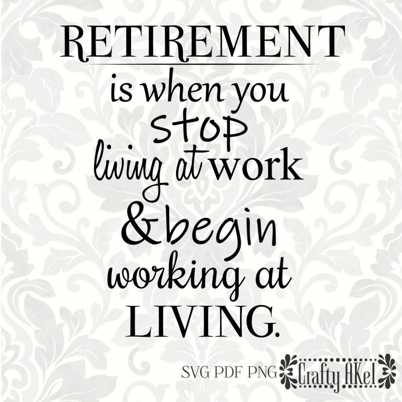 Retirement is When You Stop Living at Work and Start Working at Living ...