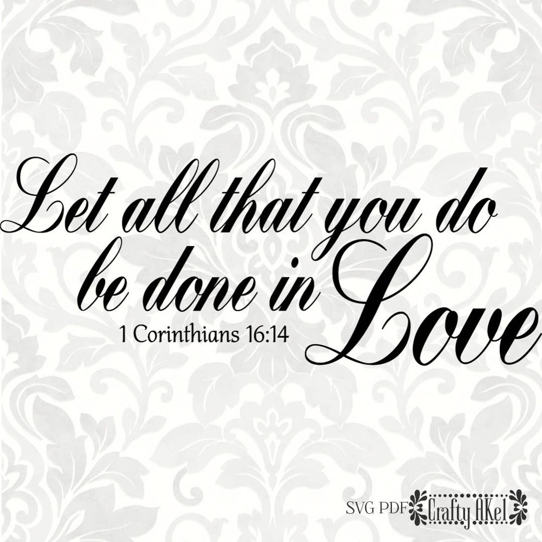 1 Corinthians 16:14 Svg - Let All That You Do Be Done in Love (SVG, PDF ...