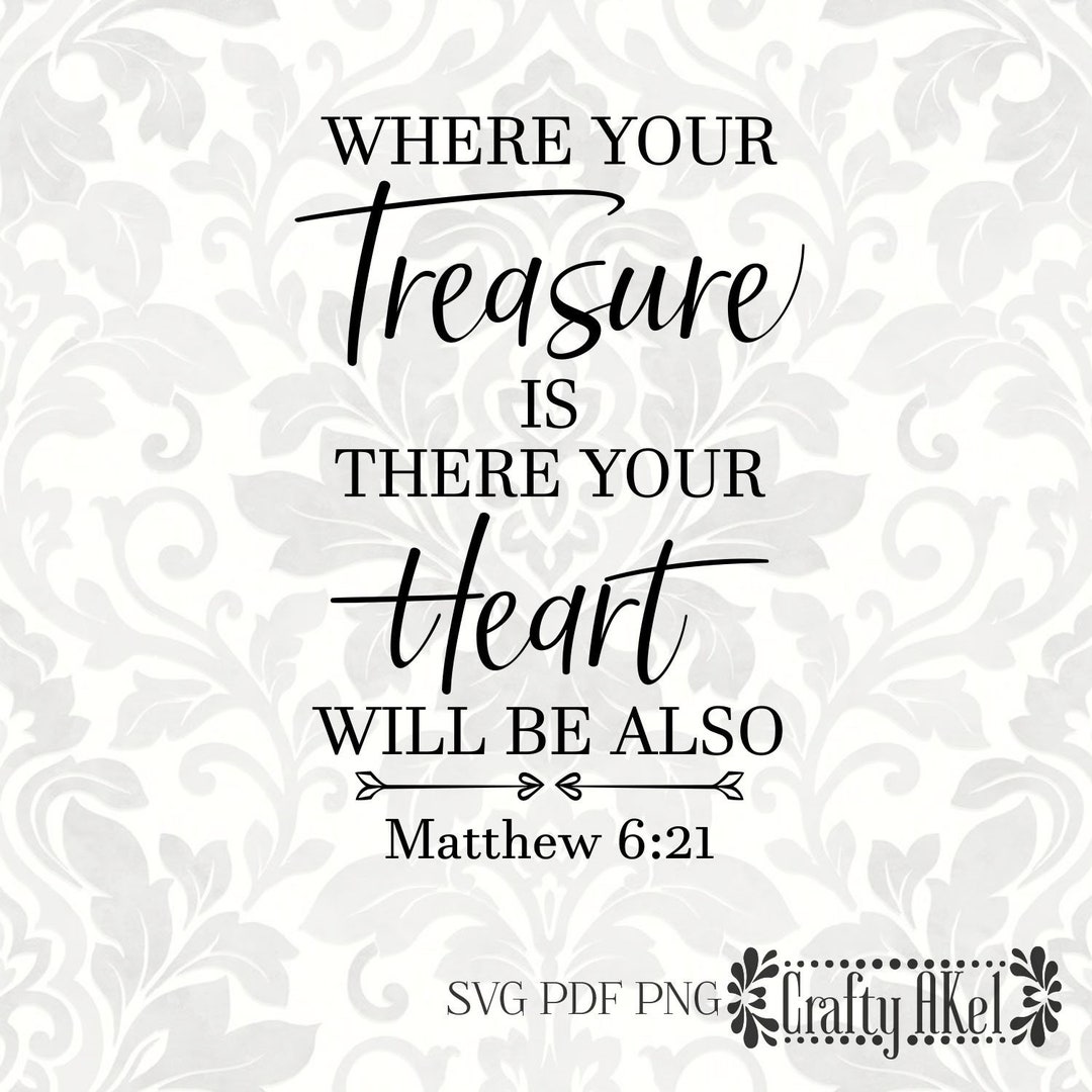 Where Your Treasure is There Your Heart Will Be Also Matthew 6:21 (SVG ...