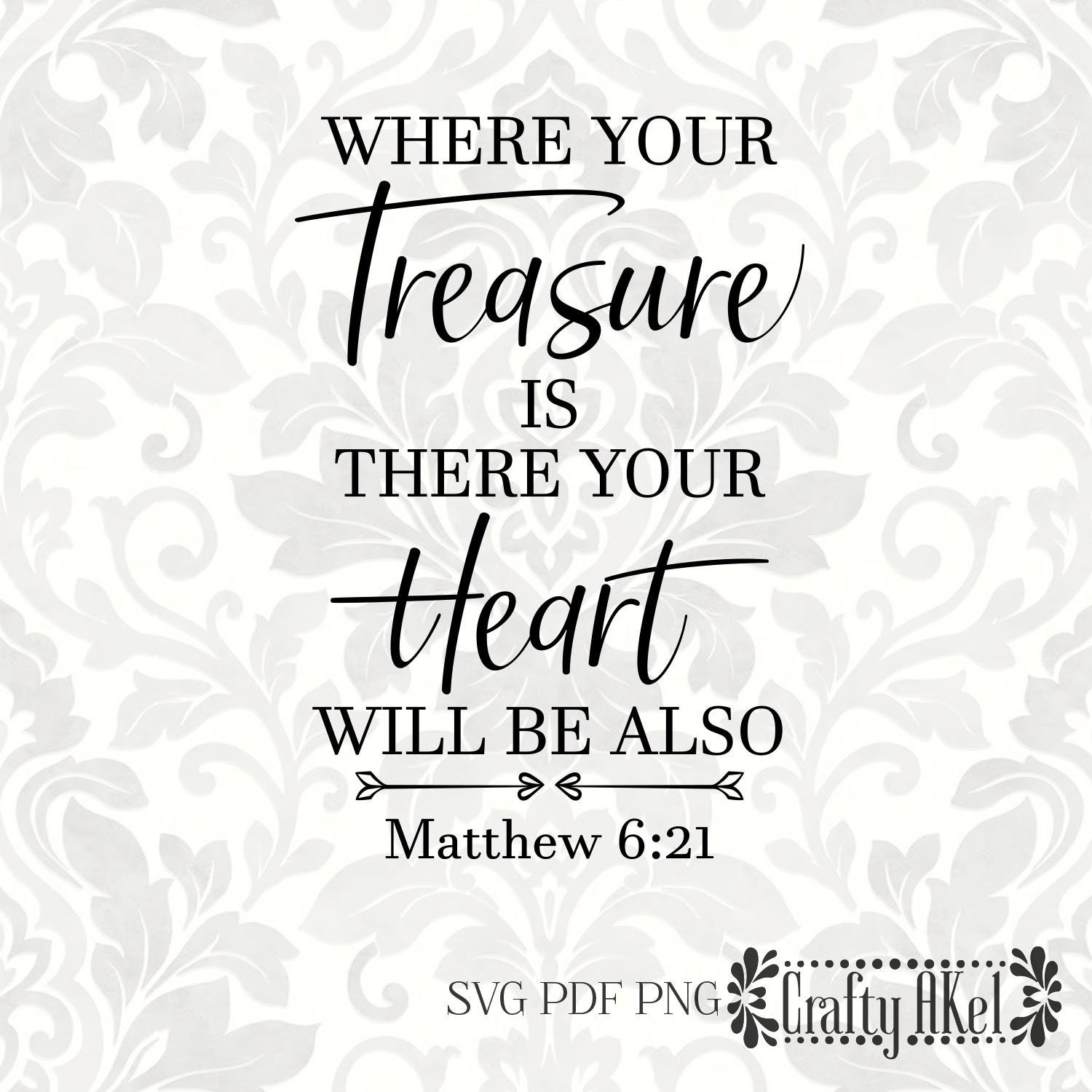 Where Your Treasure is There Your Heart Will Be Also Matthew 6:21 SVG ...
