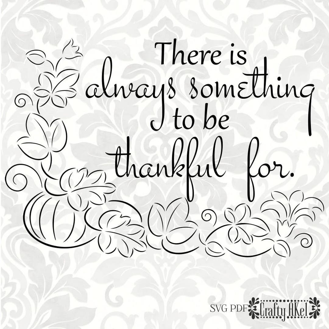 There is Always Something to Be Thankful for SVG Thanksgiving Svg SVG ...