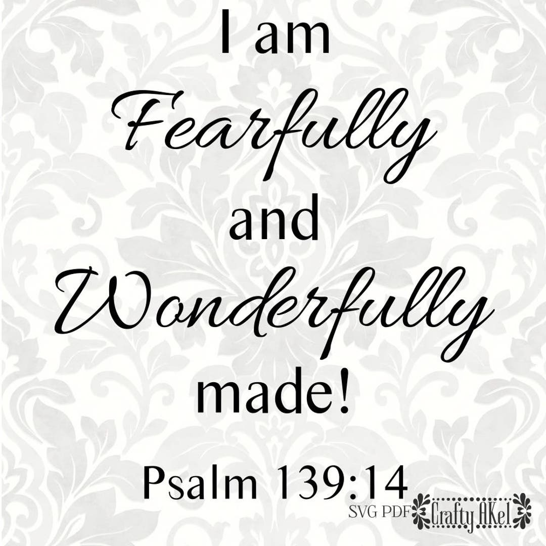 I Am Fearfully and Wonderfully Made! Psalm 139:14 (SVG, PDF, Digital ...