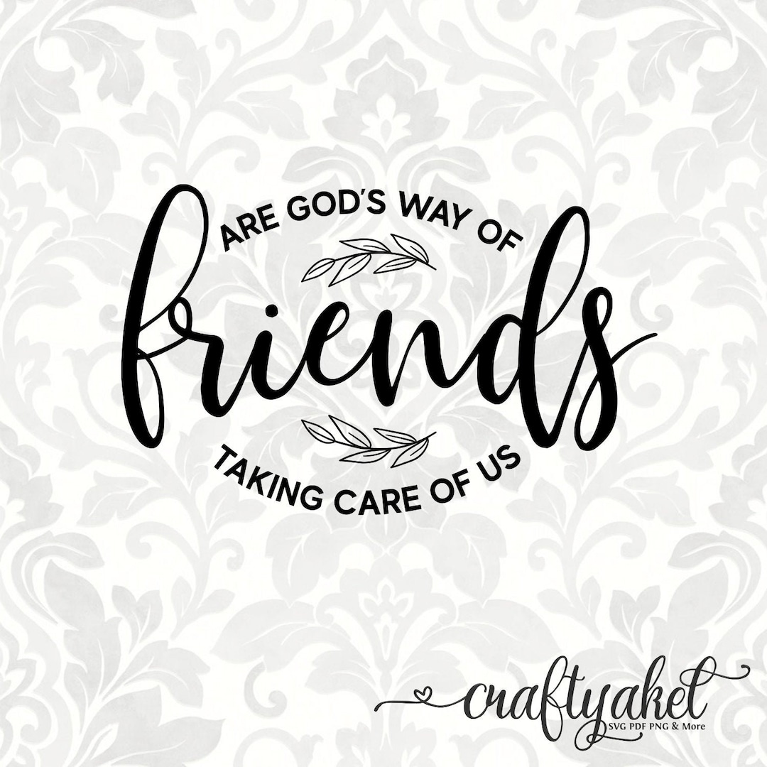 Friends Are God's Way of Taking Care of Us (svg, Pdf, Png Digital File ...