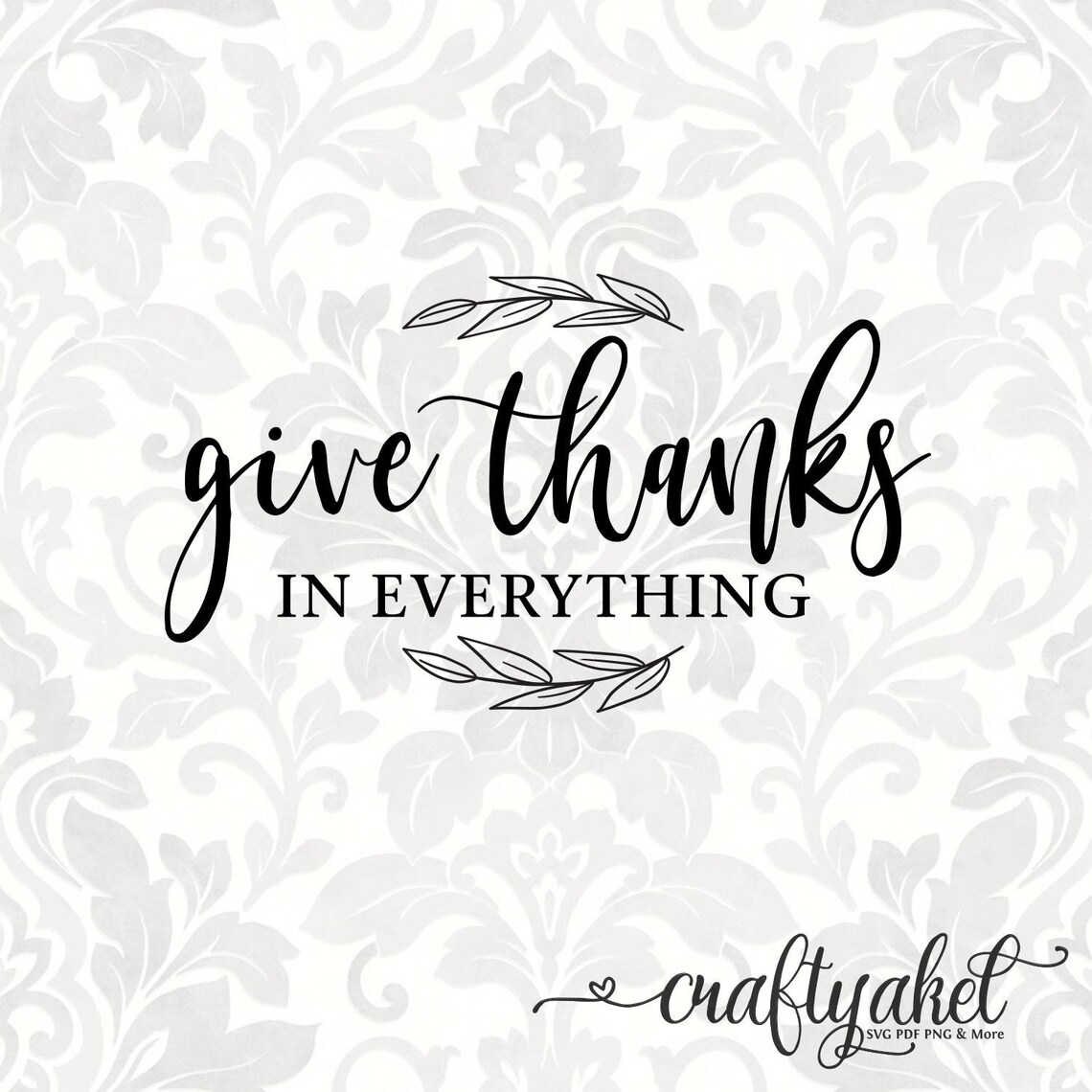 Give Thanks in Everything (SVG, PDF, PNG Digital File Vector Graphic ...