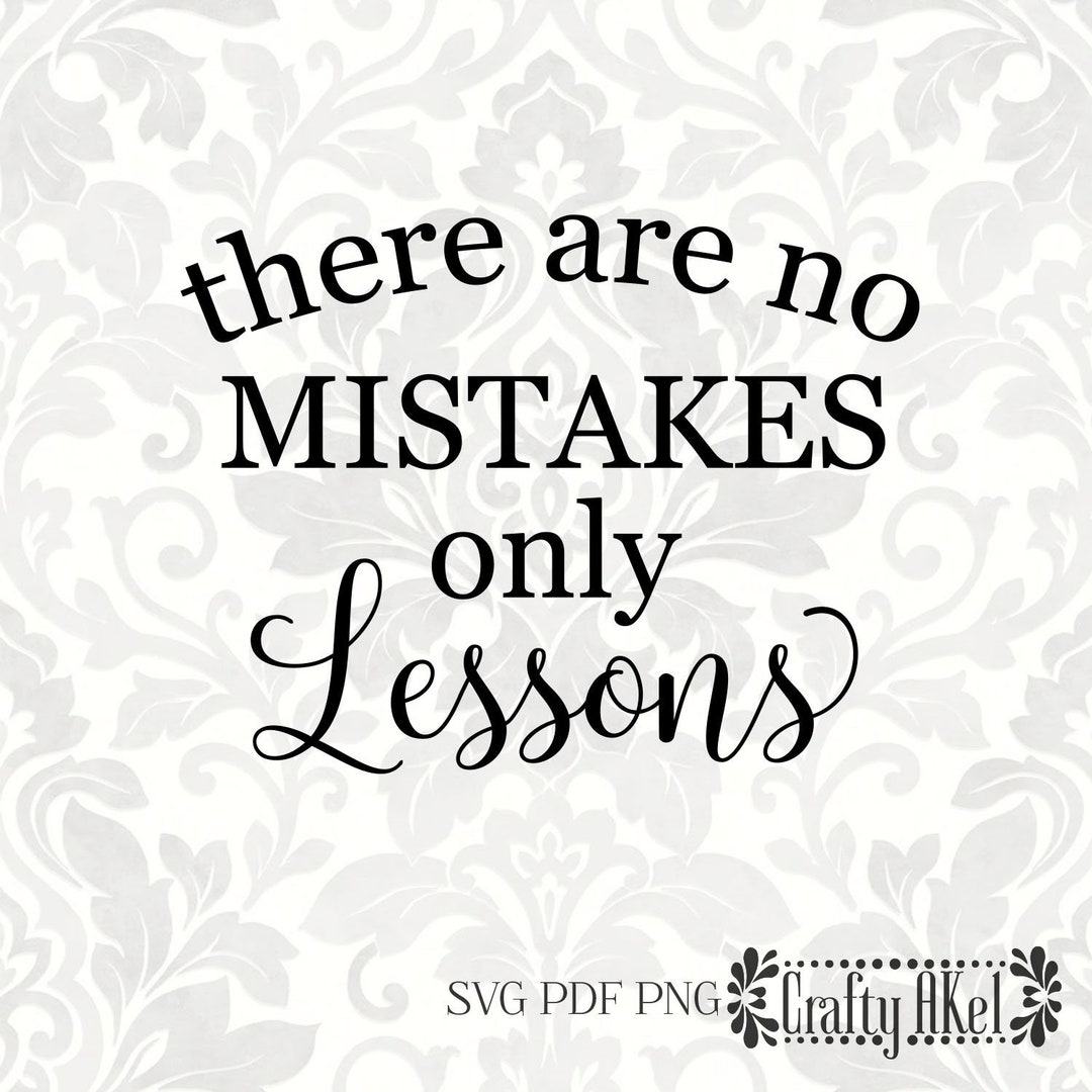 There Are No Mistakes, Only Lessons [forget the Mistake Remember the ...